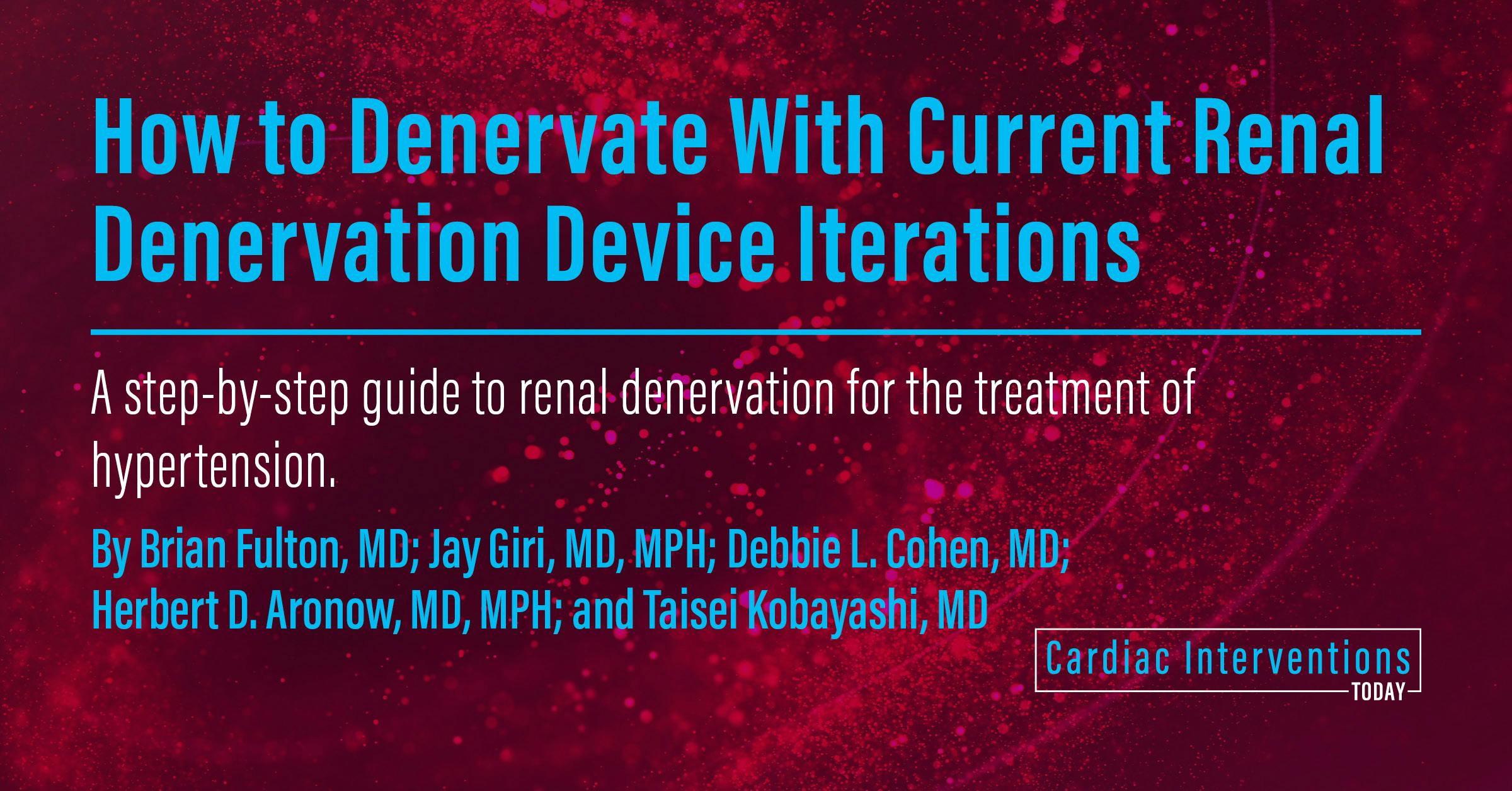 How to Denervate With Current Renal Denervation Device Iterations - Cardiac Interventions Today